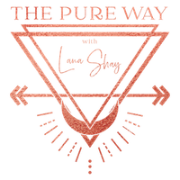 The Pure Way | with Lana Shay